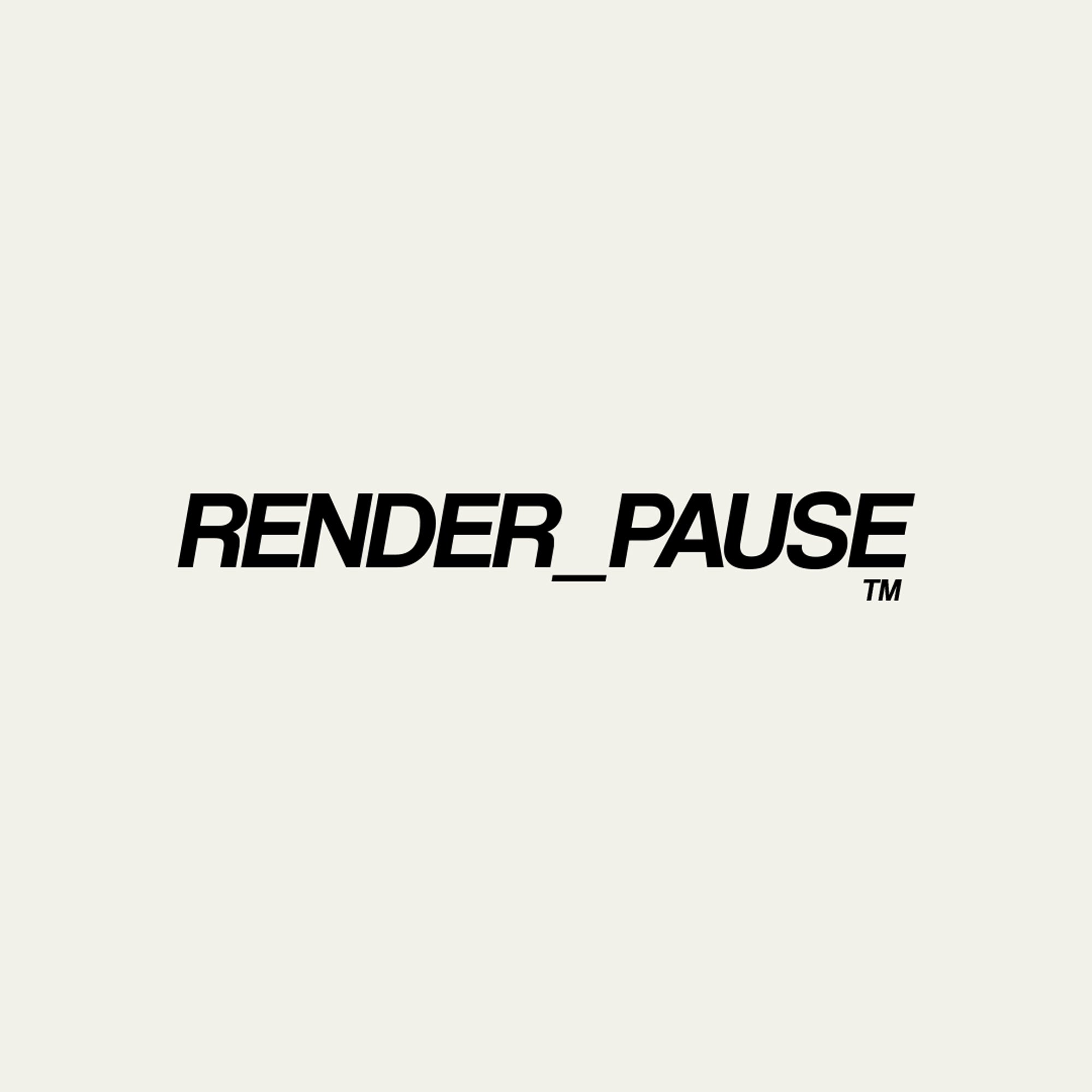 ALL – RENDER PAUSE™